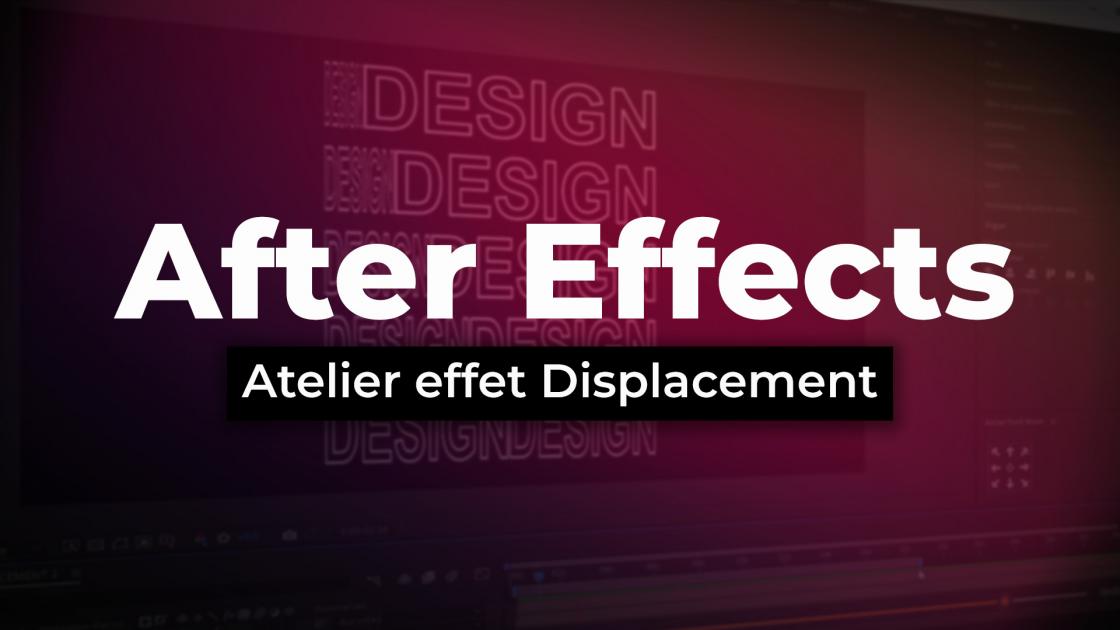 After Effects - Atelier effet Displacement