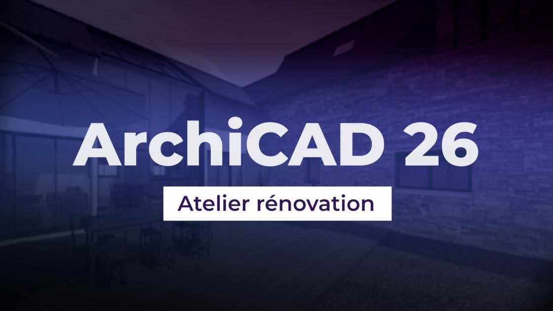 ArchiCAD 26 - Atelier rénovation