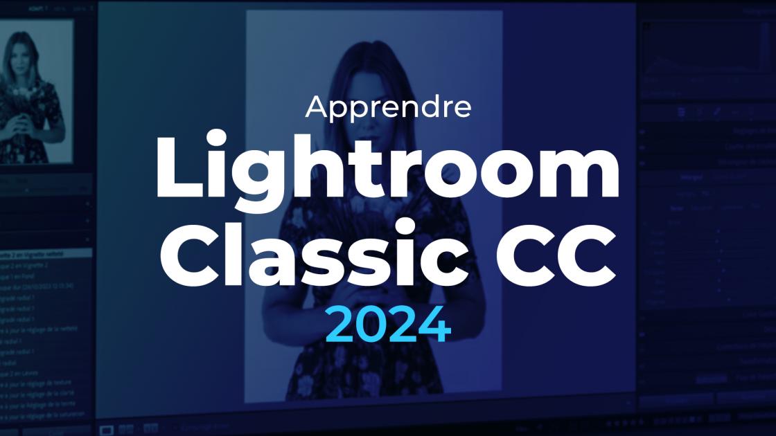 Lightroom Classic CC 2024 au quotidien