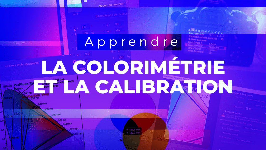 Maîtrisez la colorimétrie et la calibration