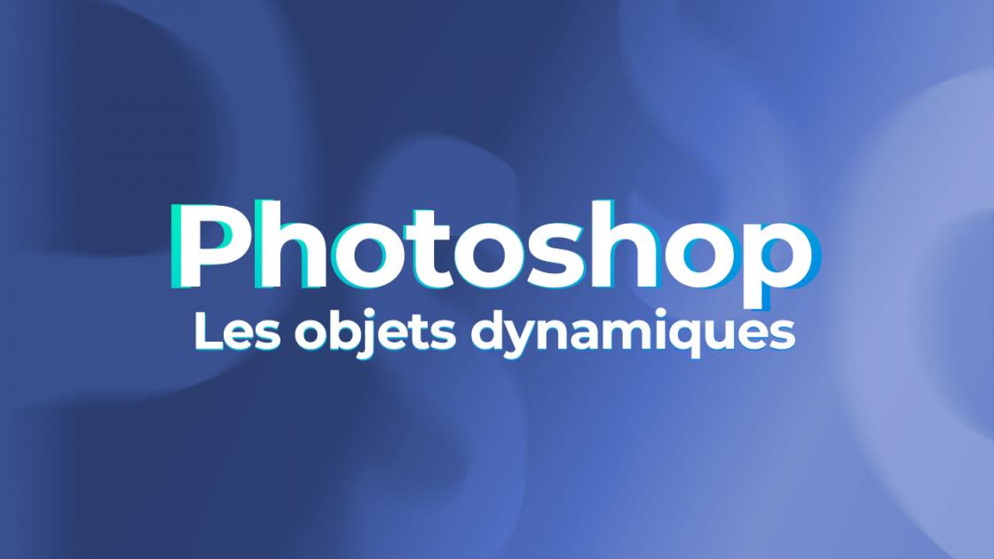Photoshop pour les pros - Les objets dynamiques