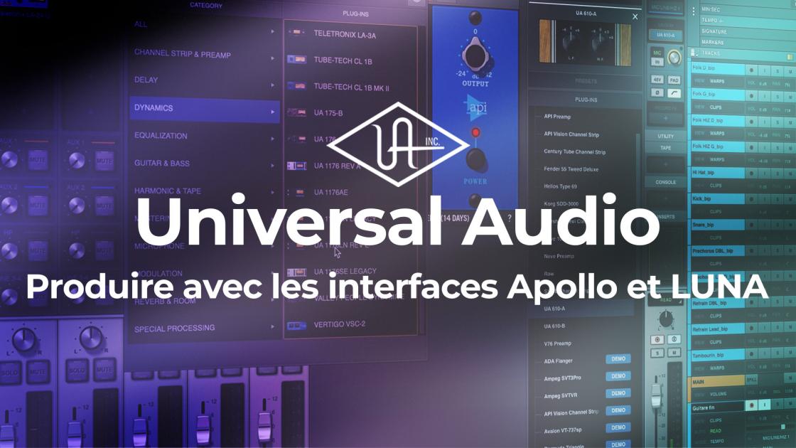 Produire avec les plugins Universal Audio, les interfaces Apollo et LUNA