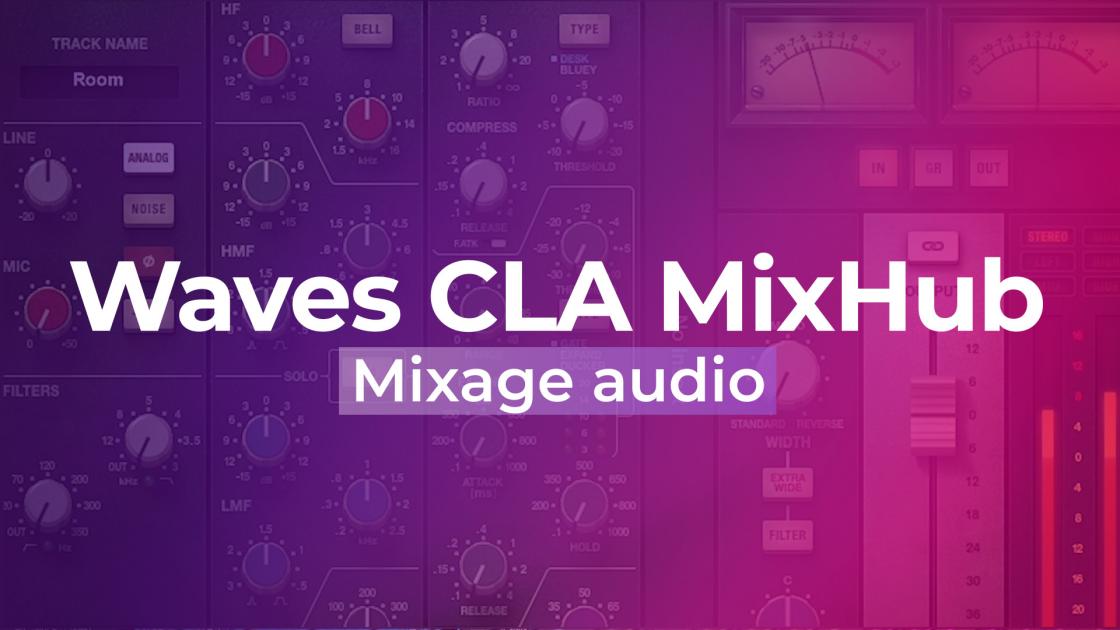 Mixer comme sur une Console avec le Waves CLA MixHub