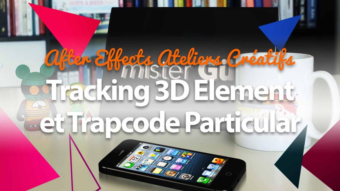After Effects Ateliers Créatifs - Tracking 3D Element et Trapcode ...