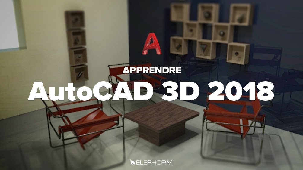 Apprendre Autocad 2018 - La modélisation 3D | Elephorm