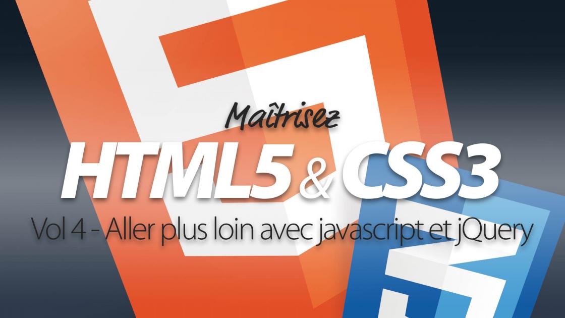 Apprendre HTML5 et CSS3 / Part 4 - Aller plus loin avec JavaScript et jQuery
