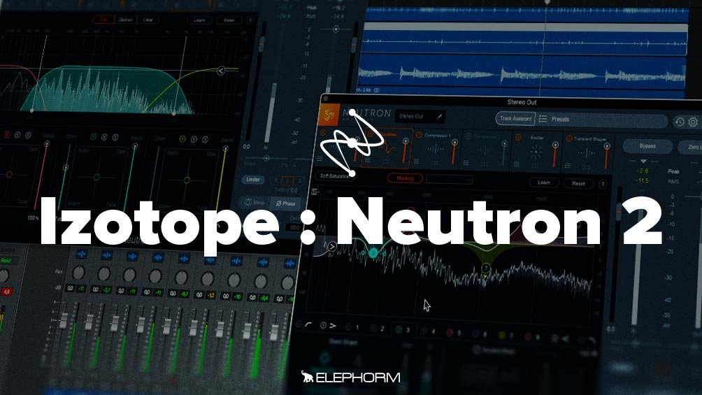 Mixer avec Izotope Neutron 2 | Elephorm