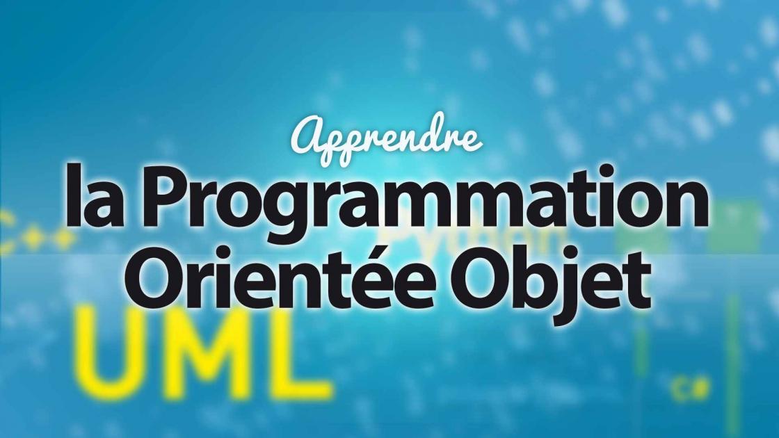Apprendre la Programmation Orientée Objet Apprendre la Programmation Orientée Objet