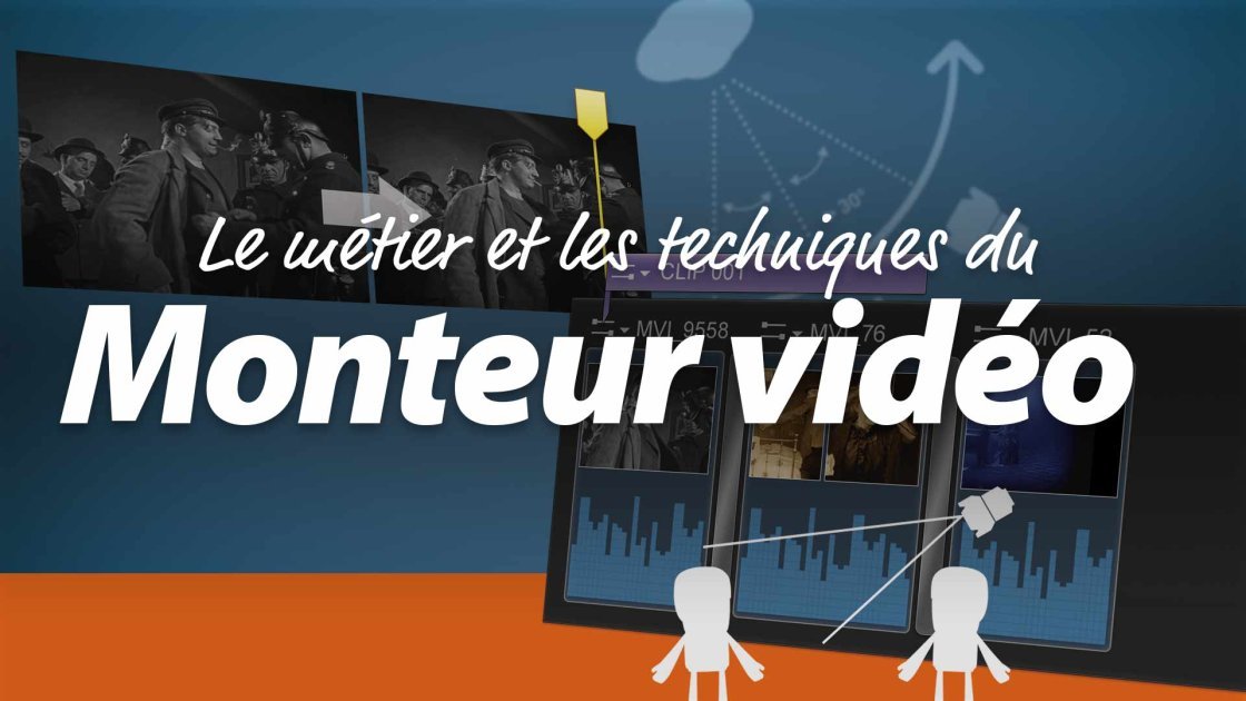 Le métier et les techniques du monteur vidéo | Elephorm