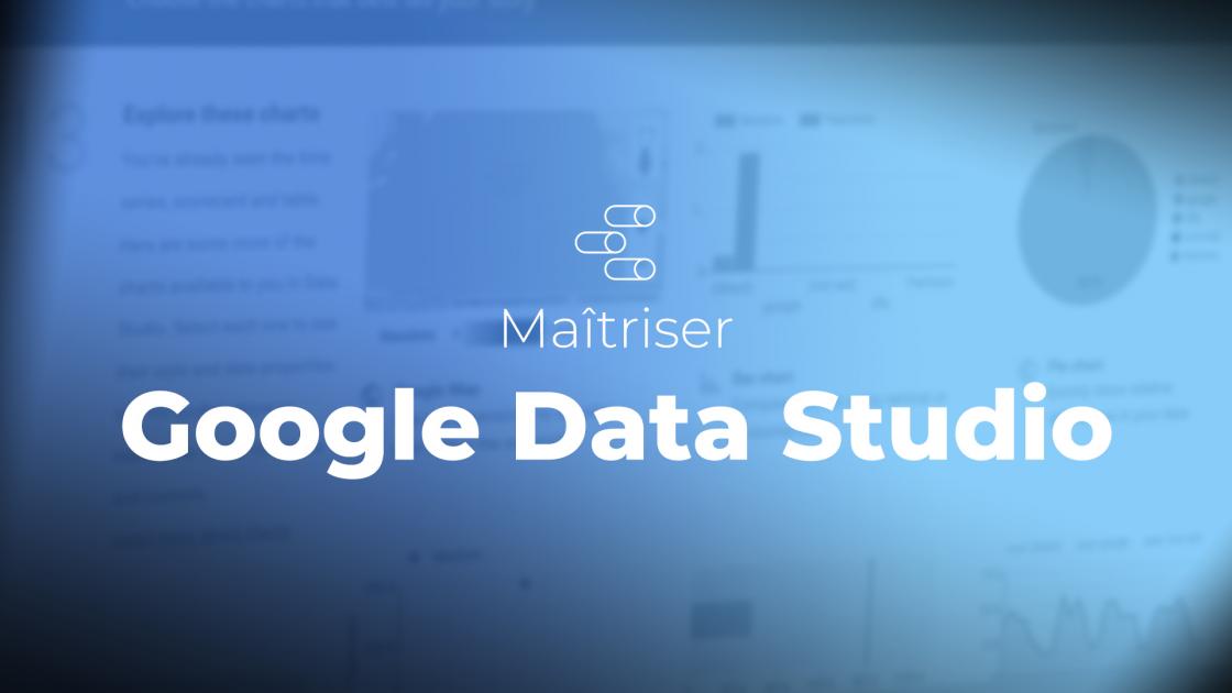 Maîtriser Google Data Studio