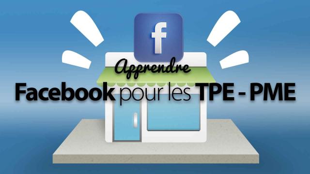 Facebook pour les TPE et PME Facebook pour les TPE et PME